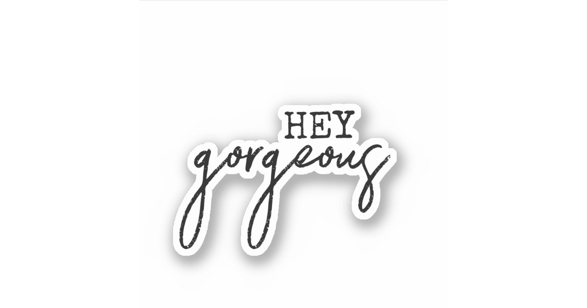 Hey Gorgeous, Aesthetic Teen script Sticker | Zazzle