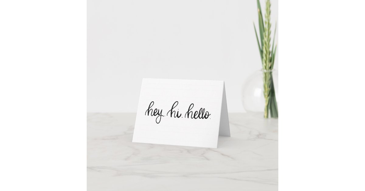 Hey. Hi. Hello. Greeting Card | Zazzle
