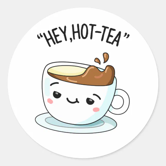 Hey Hot-Tea Funny Cuppa Tea Pun Classic Round Sticker | Zazzle