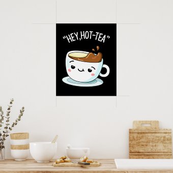 Hey Hot-Tea Funny Cuppa Tea Pun Dark BG Poster | Zazzle