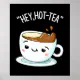 Hey Hot-Tea Funny Cuppa Tea Pun Dark BG Poster | Zazzle