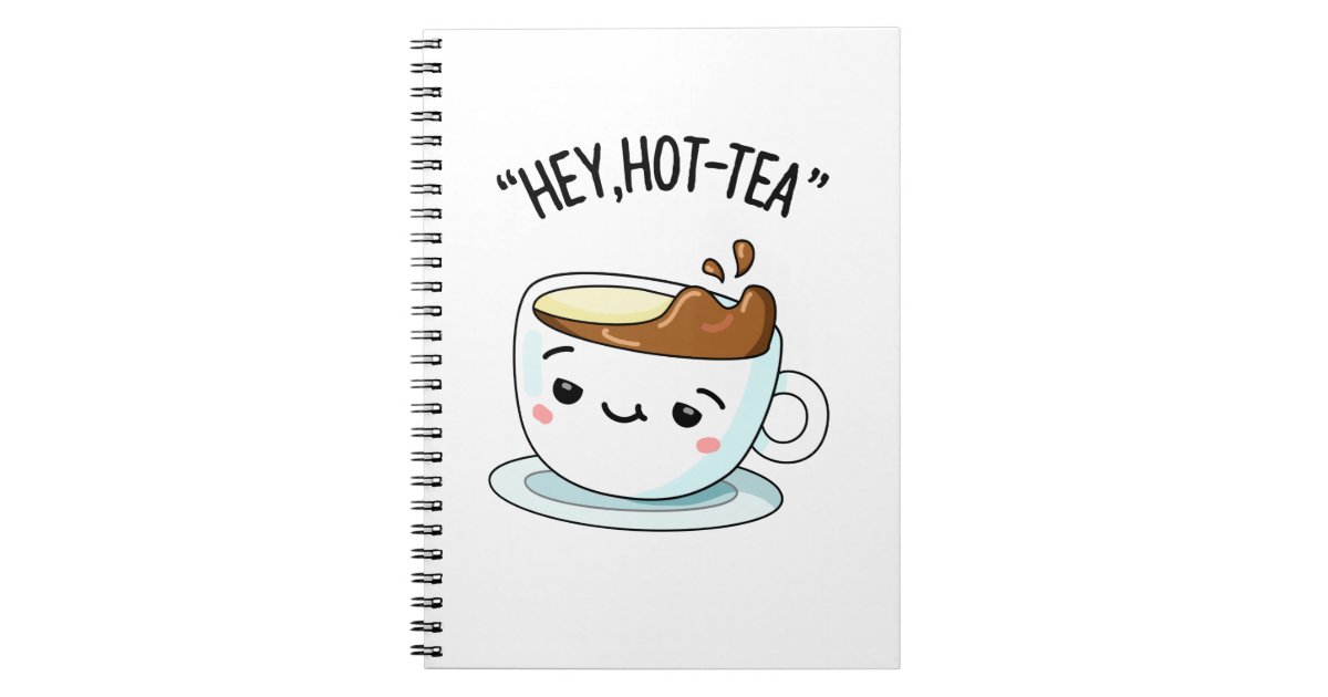 Hey Hot-Tea Funny Cuppa Tea Pun Notebook | Zazzle
