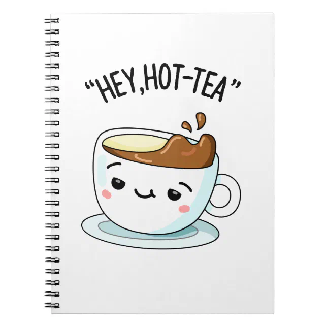 Hey Hot-Tea Funny Cuppa Tea Pun Notebook | Zazzle