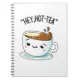 Hey Hot-Tea Funny Cuppa Tea Pun Notebook | Zazzle