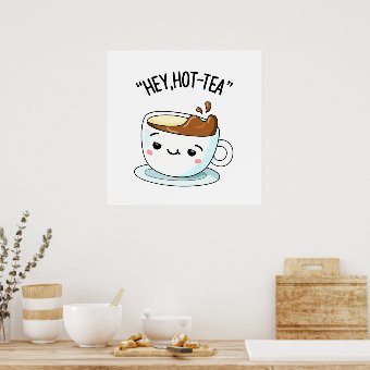 Hey Hot-Tea Funny Cuppa Tea Pun Poster | Zazzle
