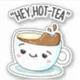 Hey Hot-Tea Funny Cuppa Tea Pun Sticker | Zazzle