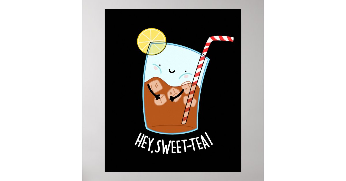 Hey Swee-Tea Funny Sweet Tea Pun Dark BG Poster | Zazzle