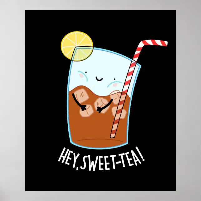 Hey Swee-Tea Funny Sweet Tea Pun Dark BG Poster | Zazzle