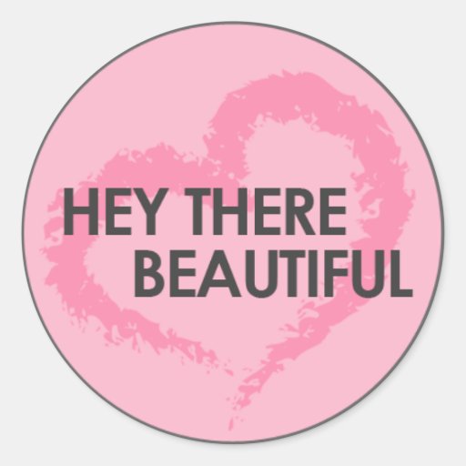 Hey There Beautiful Round Stickers | Zazzle