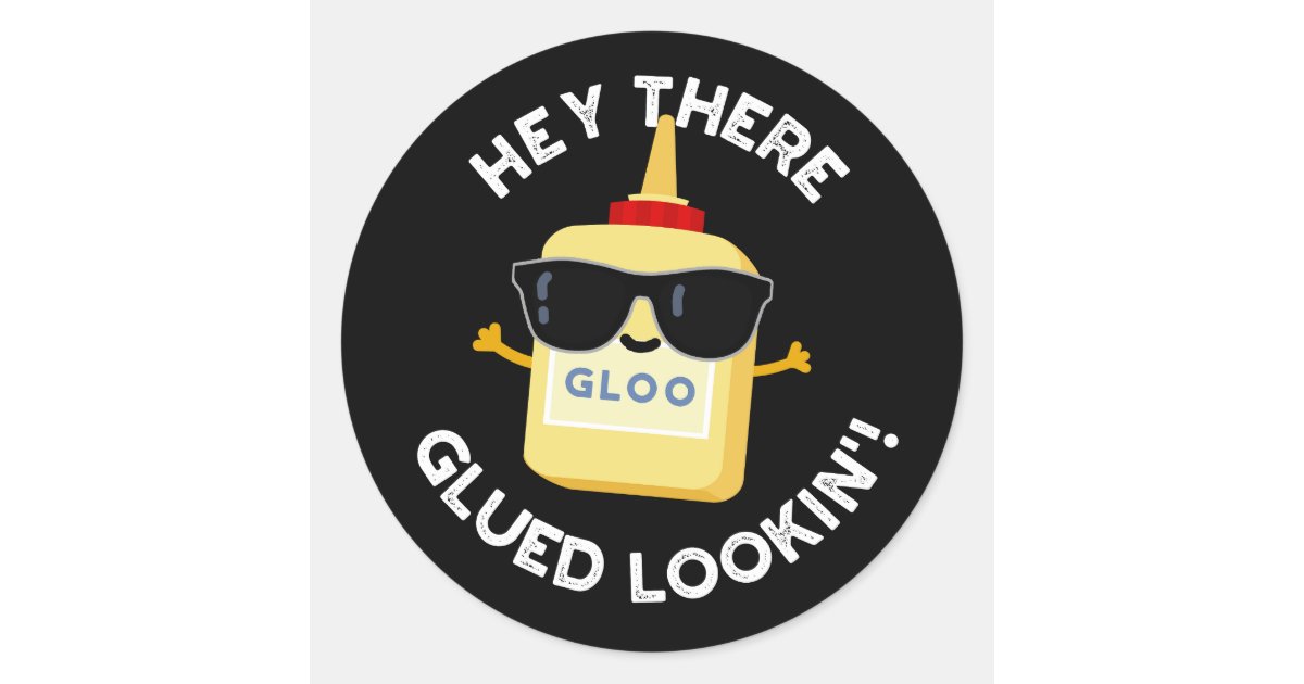 Hey There Glued Lookin Funny Glue Pun Dark BG Classic Round Sticker ...