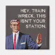 Hey, train wreck, this isn't your station. magnet | Zazzle