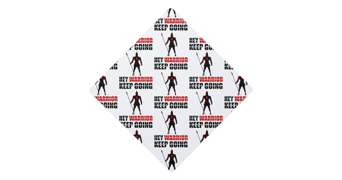 Hey warrior keep going graduation cap topper | Zazzle
