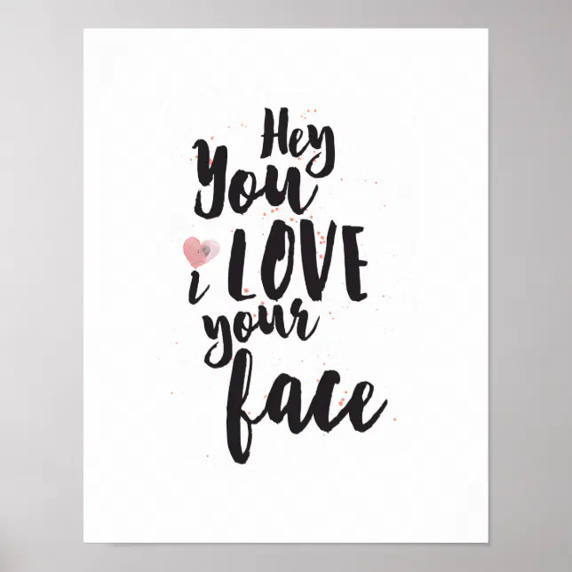 Hey You I Love Your Face Pink Heart Poster | Zazzle