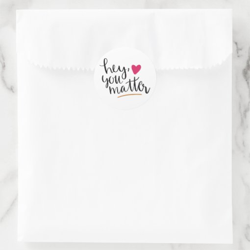 hey you matter, motivational,inspirational quote classic round sticker ...