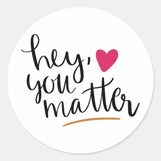 hey you matter, motivational,inspirational quote classic round sticker ...