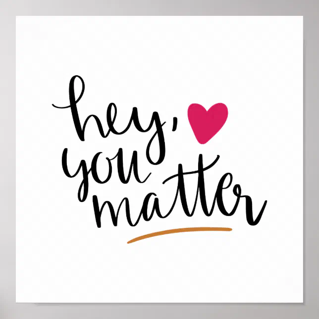 hey you matter, motivational,inspirational quote poster | Zazzle