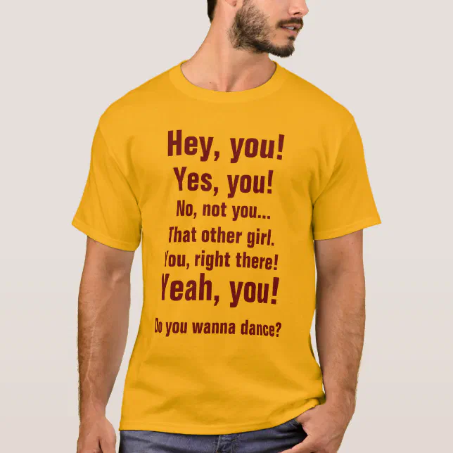 Hey, you!, Yes, you!, No, not you T-Shirt | Zazzle