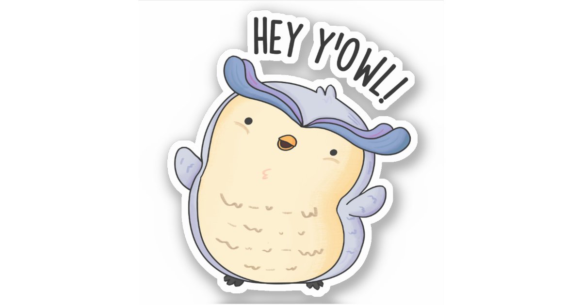 Hey Y'Owl Funny Owl Pun Sticker | Zazzle