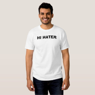 Hi Hater T-Shirts & Shirt Designs | Zazzle