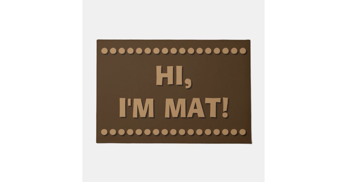 Hi, I'm Mat! - Funny Door Mat | Zazzle