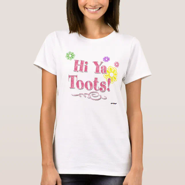 Hi Ya Toots! pink T-Shirt | Zazzle