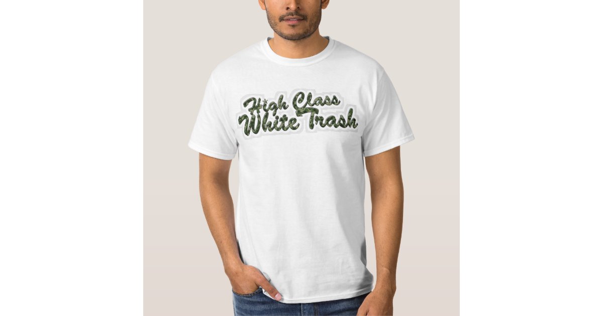 High Class White Trash T-Shirt | Zazzle