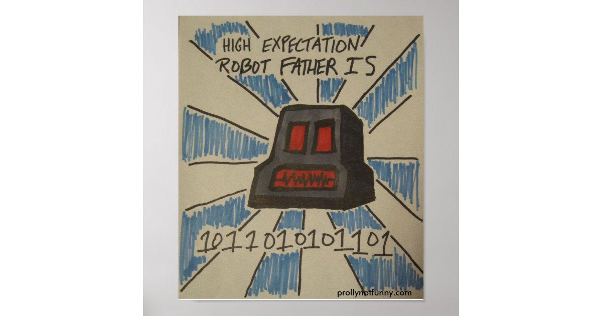 High Expectation Robot Father Poster | Zazzle