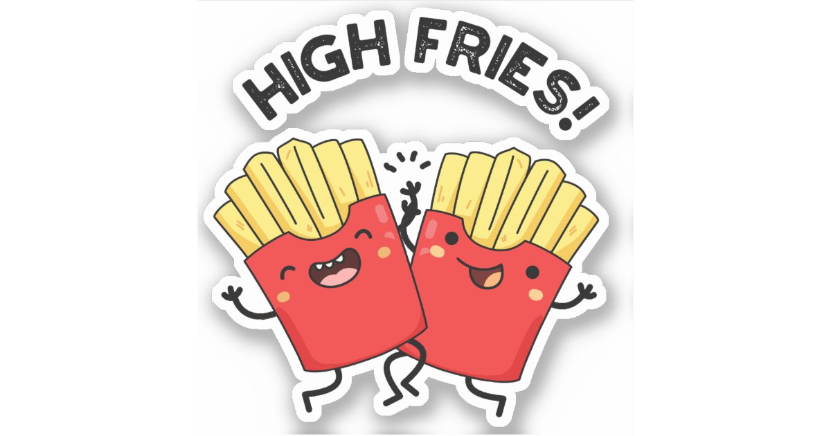 High Fries Funny Friend Puns Sticker | Zazzle
