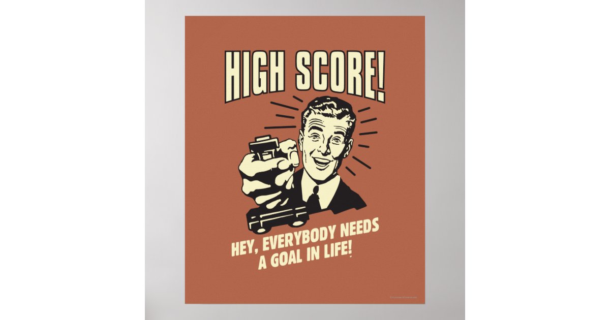 High Score: Everybody Needs Goal Life Poster | Zazzle