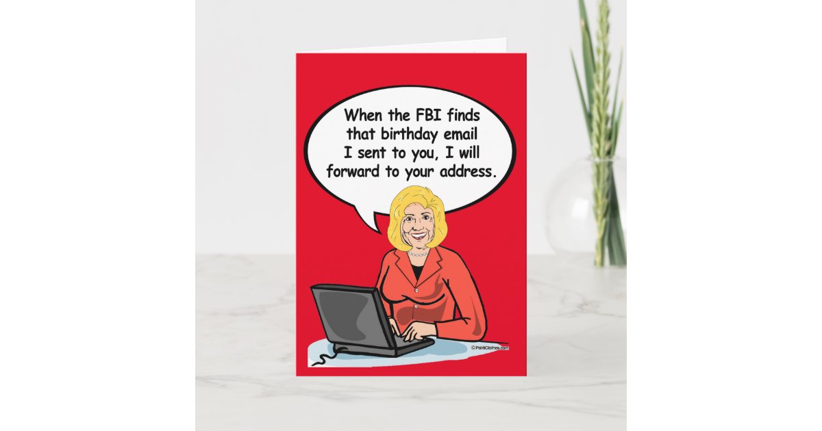 Hillary Birthday Email Card - When the FBI finds m | Zazzle.com
