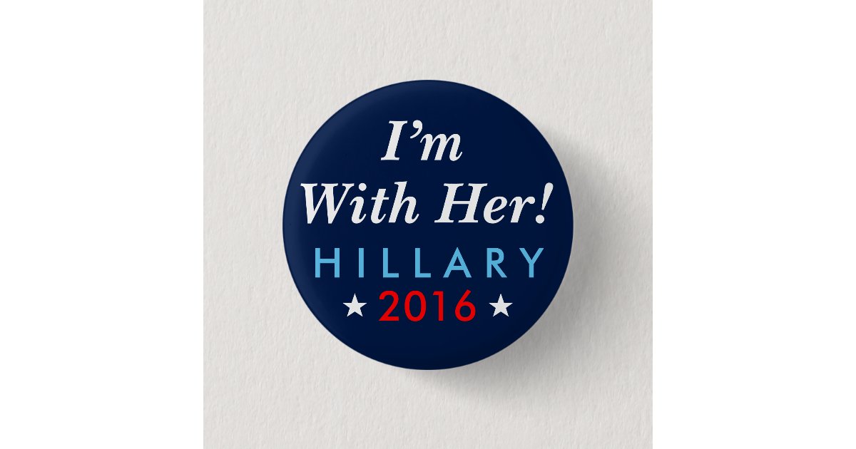 Hillary Clinton 2016: "I'm With Her!" Button | Zazzle