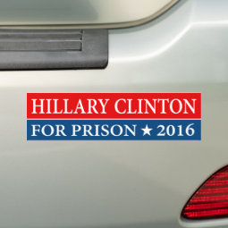 "HILLARY CLINTON FOR PRISON 2016" BUMPER STICKER | Zazzle