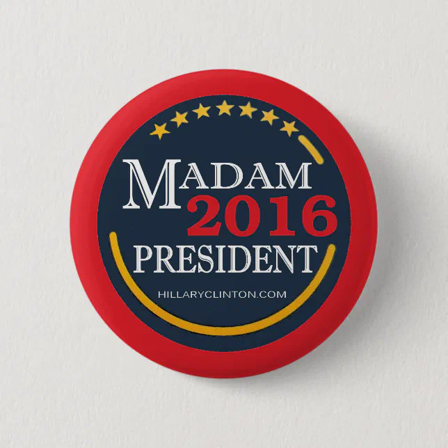 Hillary Clinton, Madam President Pinback Button | Zazzle
