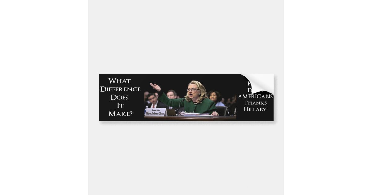 Hillary Clinton - What Difference Does it Make? Bumper Sticker | Zazzle