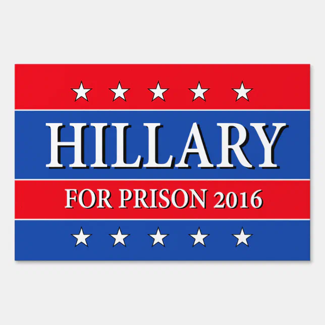"HILLARY FOR PRISON 2016" (one-sided) Sign | Zazzle