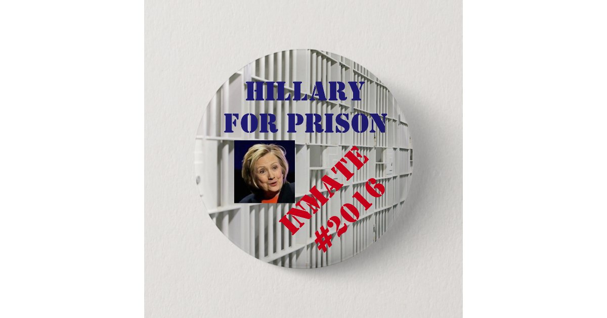Hillary for Prison button | Zazzle
