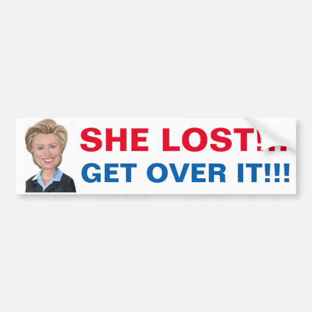 Hillary Lost so get over it Bumper Sticker | Zazzle