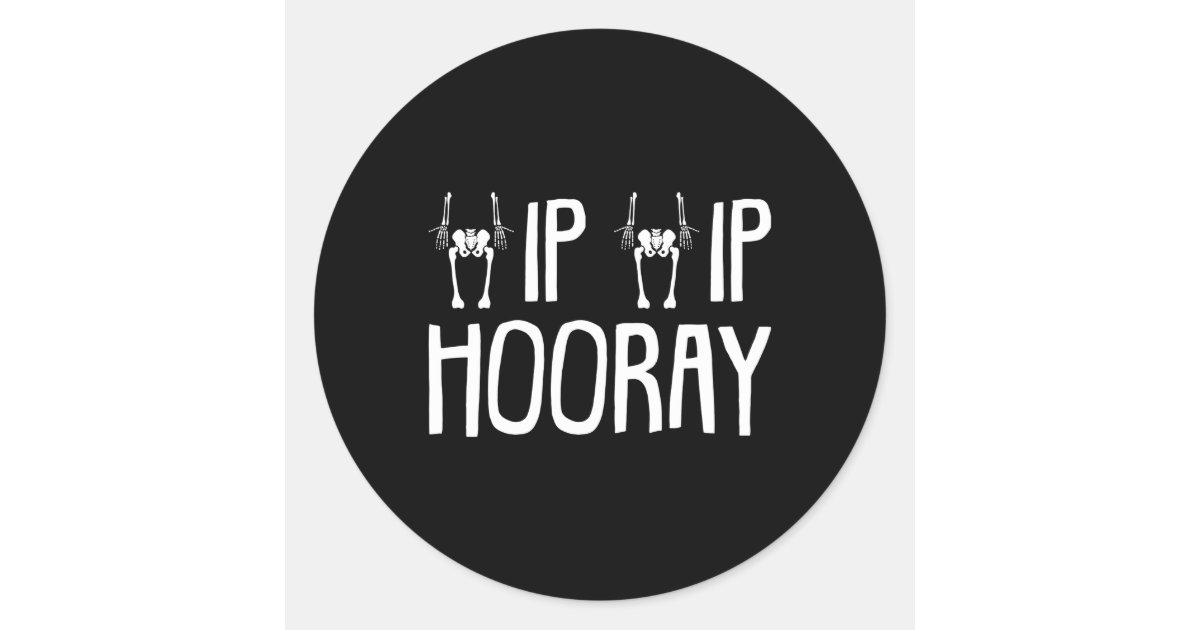 Hip Hip Hooray Hip Replacet Classic Round Sticker | Zazzle