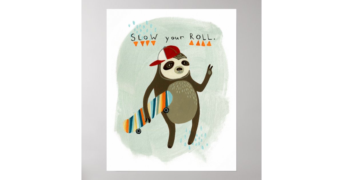 Hipster Sloth | Slow Your Roll Poster | Zazzle