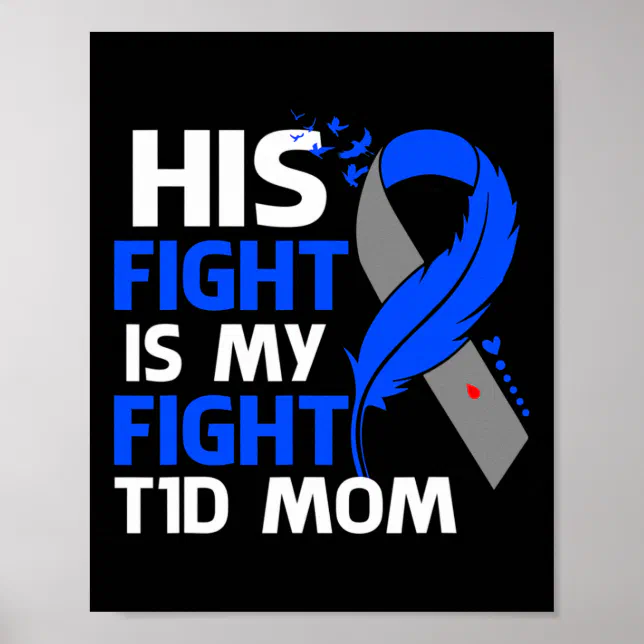 His Fight Is My Fight T1D Mom Type 1 Diabetes Awar Poster | Zazzle