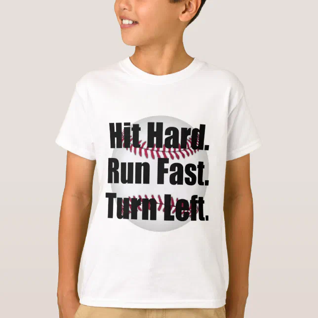 Hit Hard Run Fast Turn Left T-Shirt | Zazzle