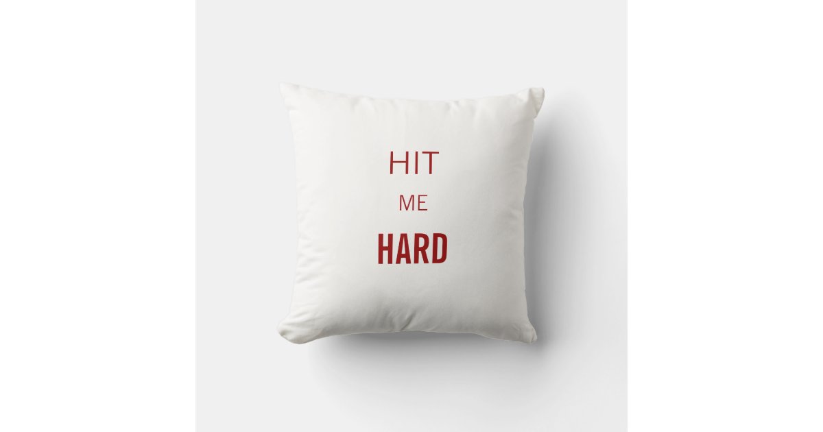 Hit Me Hard Throw Pillow | Zazzle