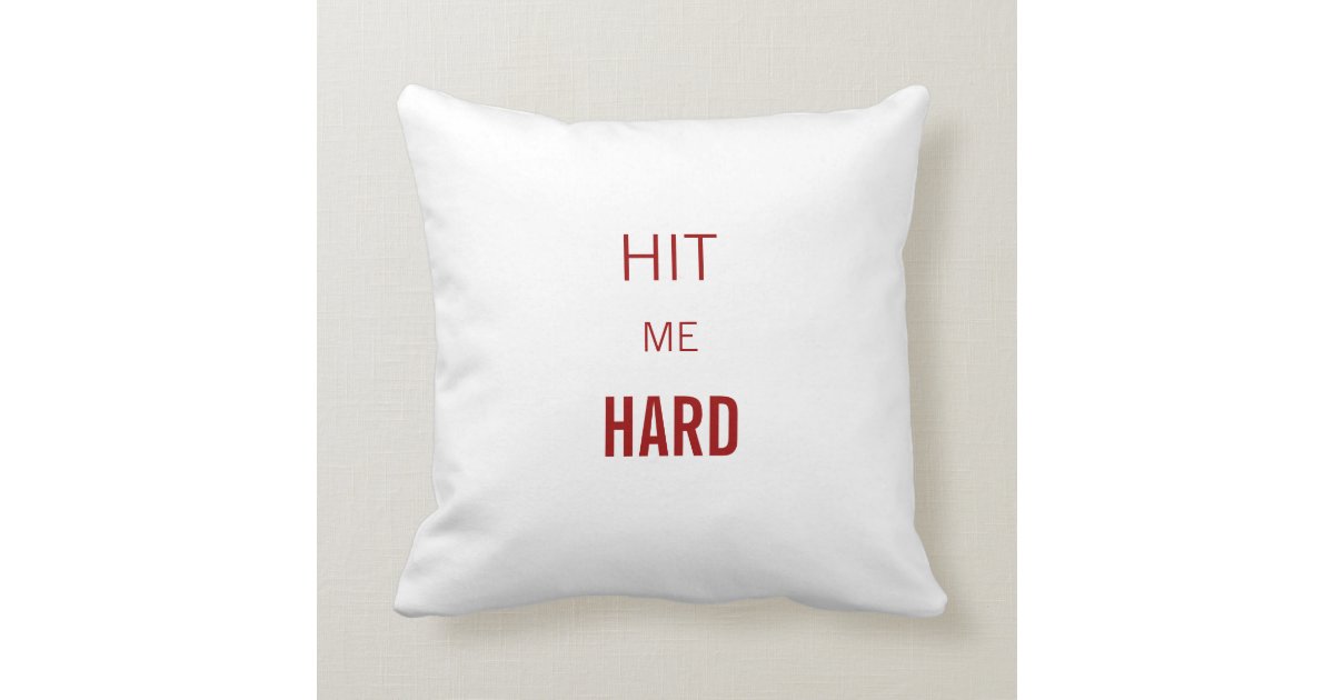 Hit Me Hard Throw Pillow | Zazzle.com