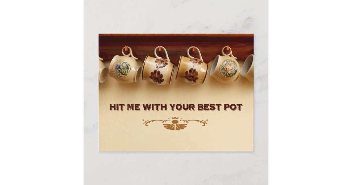 Hit Me With Your Best Pot Postcard | Zazzle