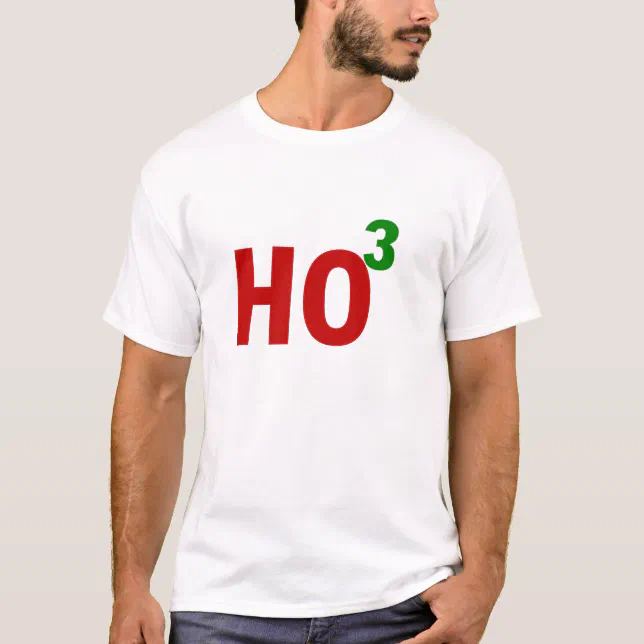 Ho3 (HO HO HO CHRISTMAS SHIRT) T-Shirt | Zazzle
