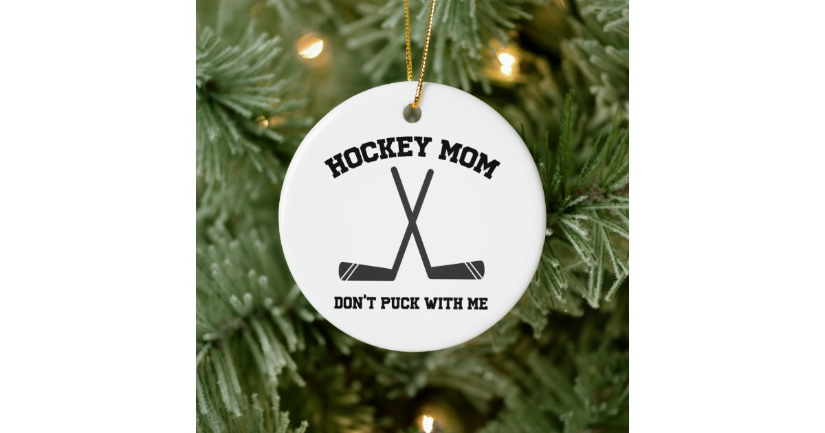 Hockey Mom don't puck with me sports pun funny Ceramic Ornament | Zazzle