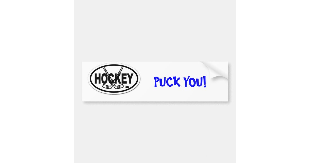 hockey, PUCK YOU! - Customized Bumper Sticker | Zazzle