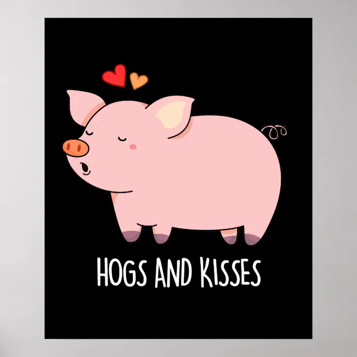 Hogs And Kisses Funny Hog Pig Pun Dark BG Poster | Zazzle