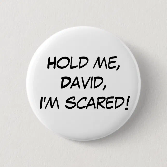 "Hold Me, David, I'm Scared!" Button | Zazzle