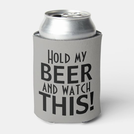 Hold My Beer And Watch This | Funny Can Cooler | Zazzle.com